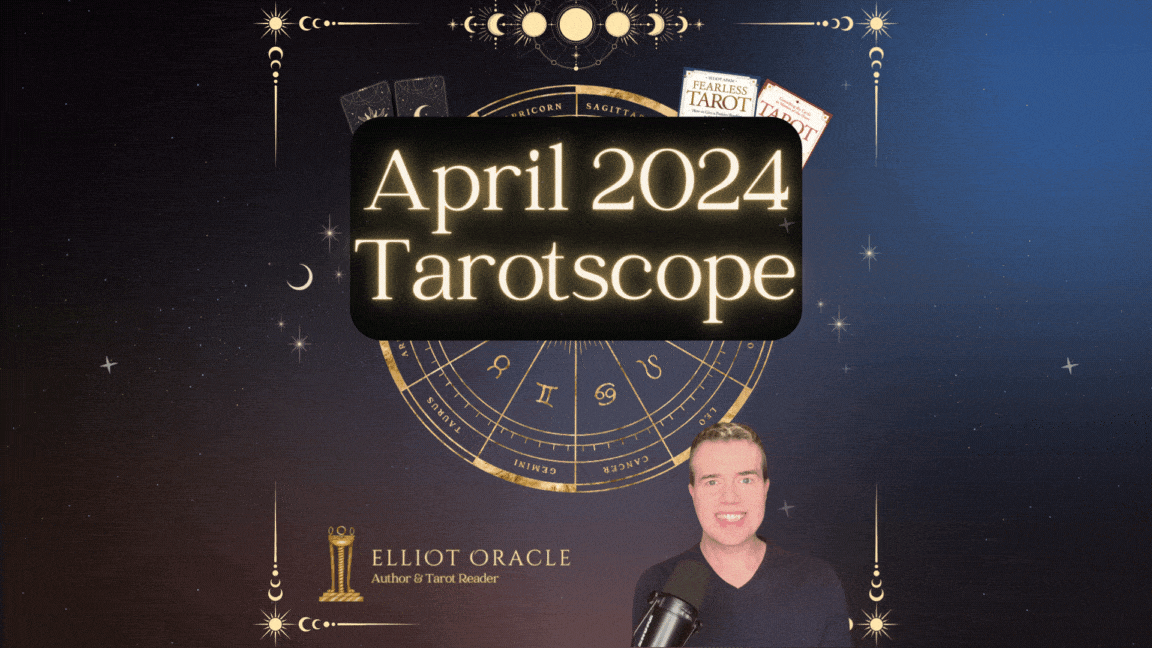 April 2024 Tarotscope | Tarot Reading | Elliot Oracle